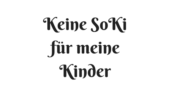 Keine SoKi für meine Kinder ⋆ Chaos hoch 6